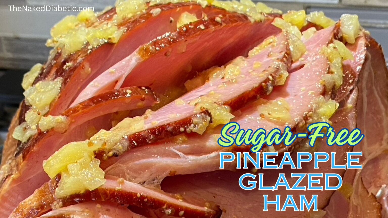 Easy Sugar Free Pineapple Glazed Ham (Diabetic-Friendly) - The Naked ...