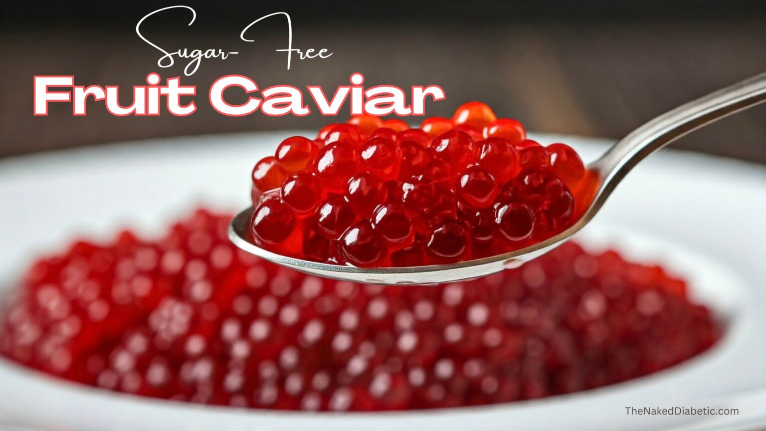 Easy to Make Sugar Free Fruit Caviar recipe. - The Naked Diabetic